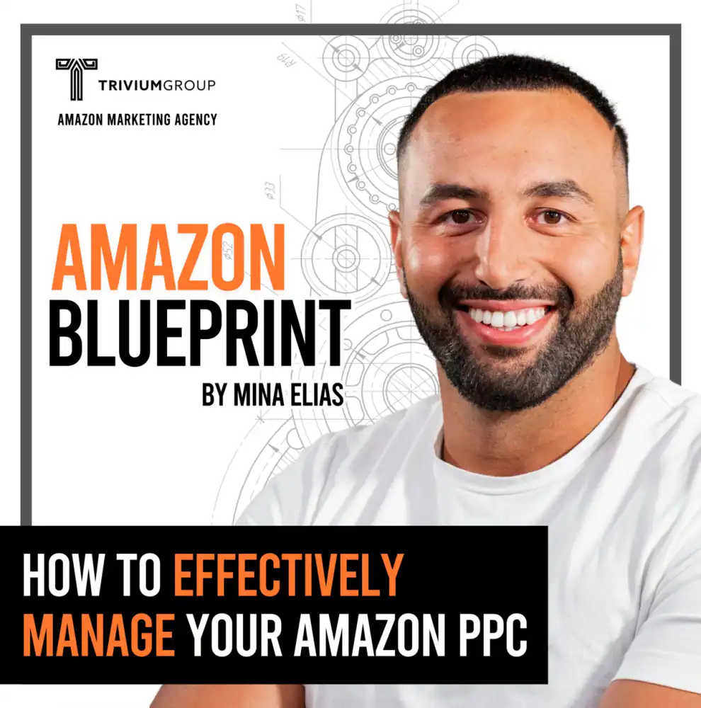 How to Effectively Manage Your Amazon PPC - The Amazon Blueprint Podcast